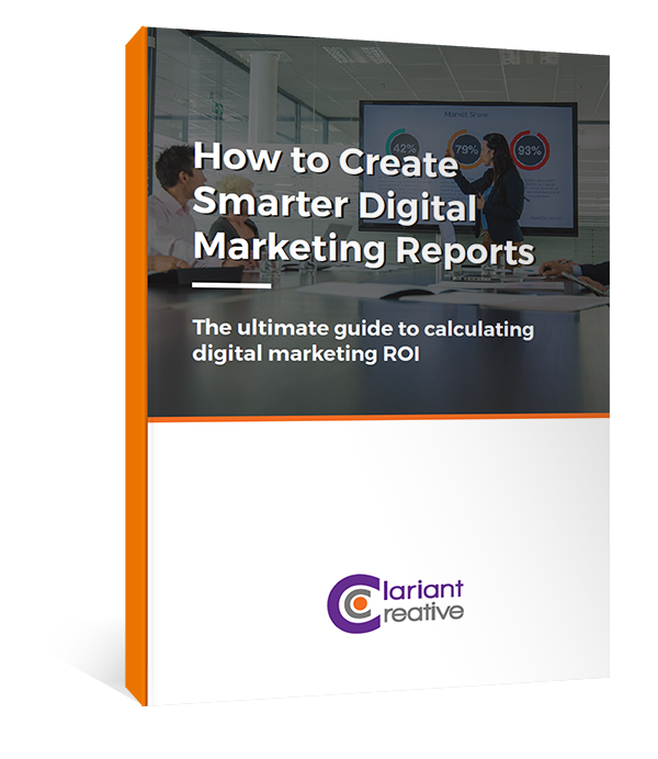 How to Create Smarter Digital Marketing Reports | Clariant Creative